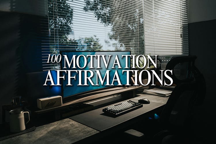 100 Motivation Affirmations to Reignite Your Drive
